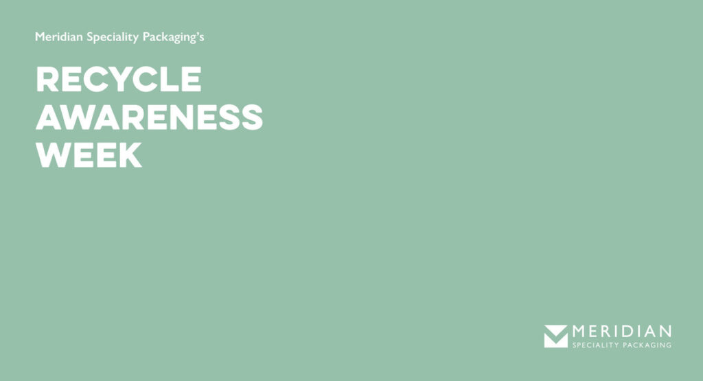 A Duty To Be Green – Recycle Awareness Week - Meridian Speciality Packaging